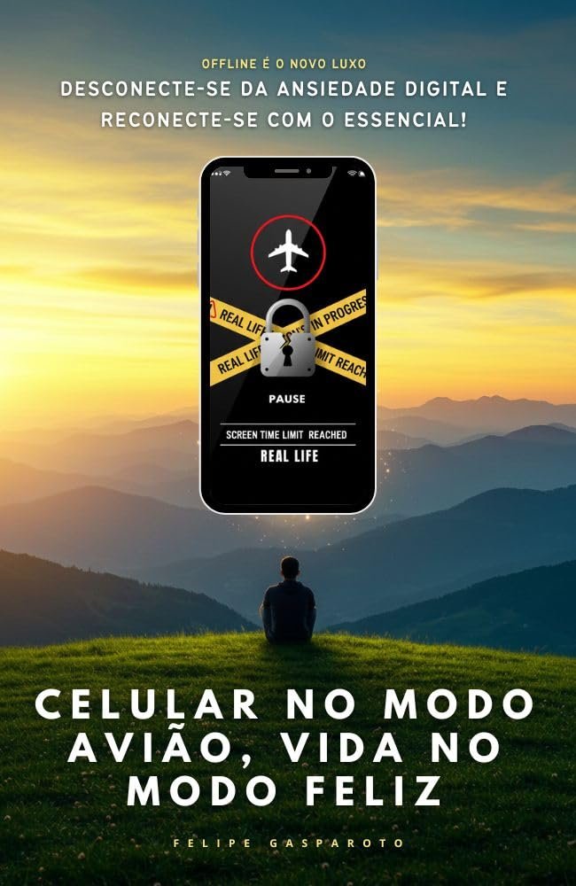 Celular no Modo Avião, Vida no Modo Feliz: Offline é o novo luxo – Desconecte-se da ansiedade ...